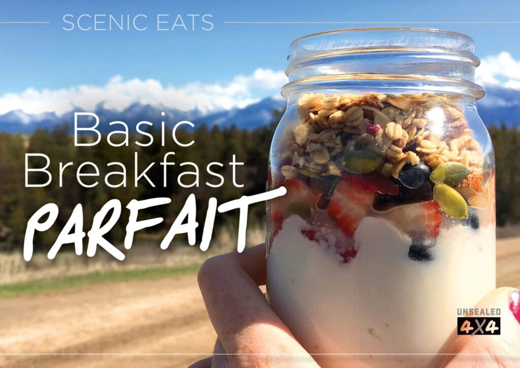 SCENIC EATS: BASIC BREAKFAST PARFAIT - Unsealed 4X4